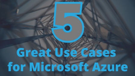 5 Great Use Cases for Azure