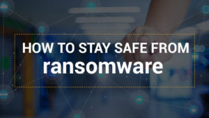 Tips on how to stay protected from ransomware
